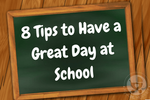8 Tips for Having a Great Day at School